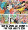 How to carve out moments for your artistic soul | kellieDAYart